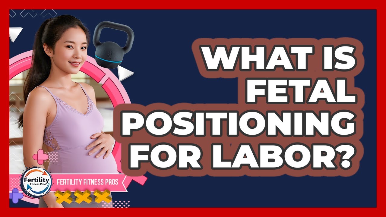 What Is Fetal Positioning For Labor? - Fertility Fitness Pro - YouTube
