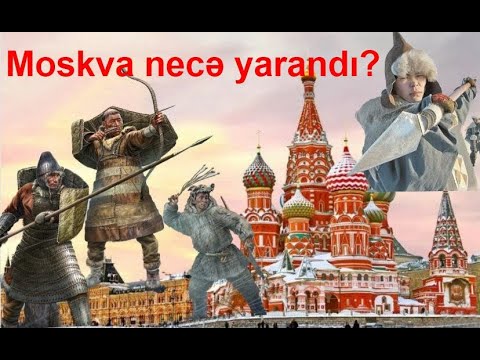 Moskva necə yarandı? Yaxud rusların qorxduğu yeganə xalq kimdir?