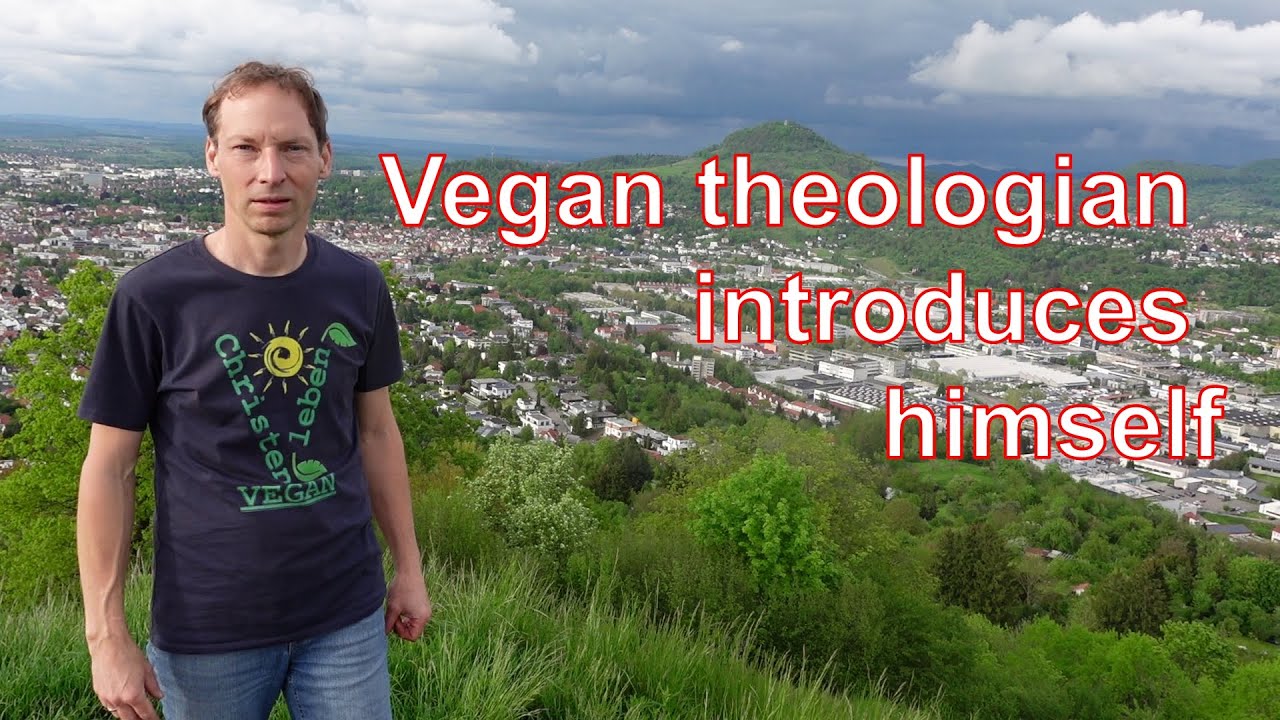 Christians live vegan - Vegan theologian introduces himself - YouTube