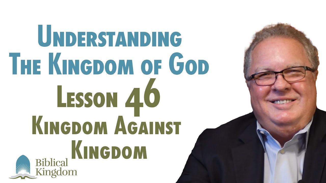 "Understanding the Kingdom of God" Lesson 46 - Kingdom Against Kingdom ...