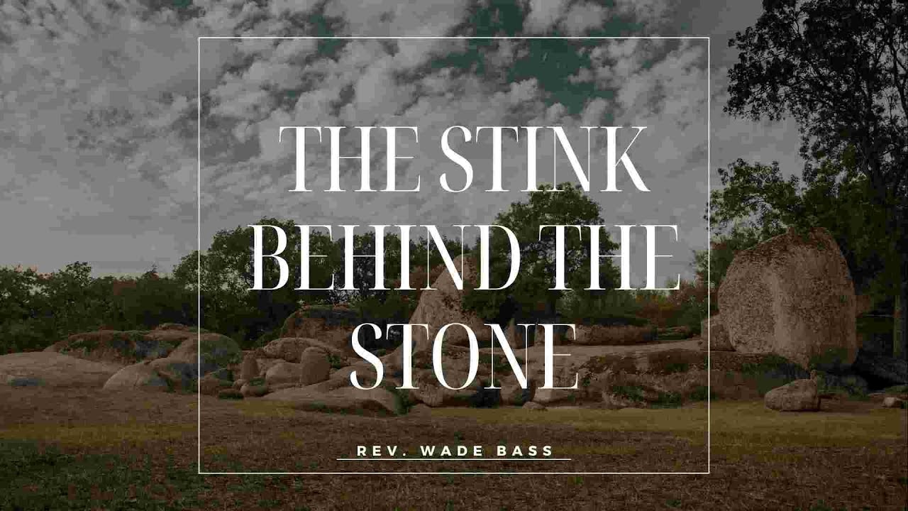 Sunday AM - 5.07.23 - Rev. Wade Bass - "The Stink Behind The Stone ...