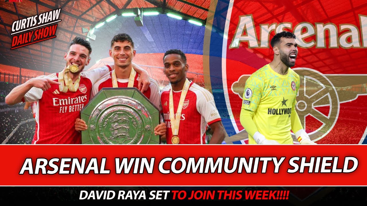 Arsenal Win Community Shield - Raya Set To Join This Week - Turner ...
