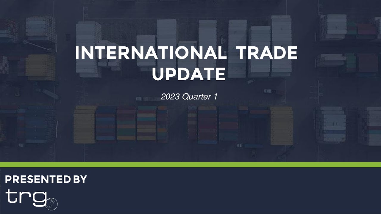 2023 Quarter 1 - International Trade Update [Full Webinar] - YouTube