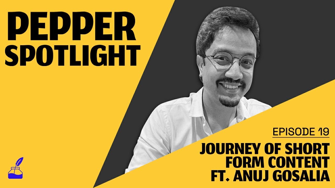 Journey Of Short Form Content Ft. Anuj Gosalia | Pepper Spotlight Ep ...