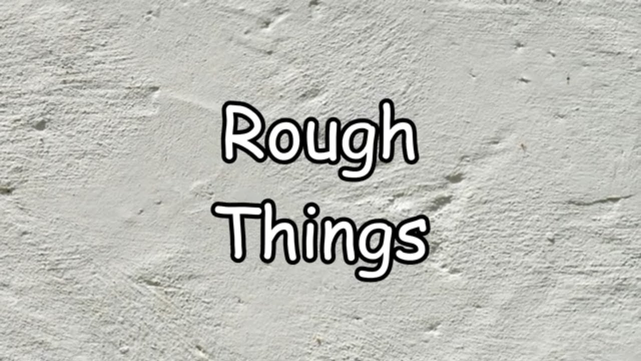 Rough Things - YouTube