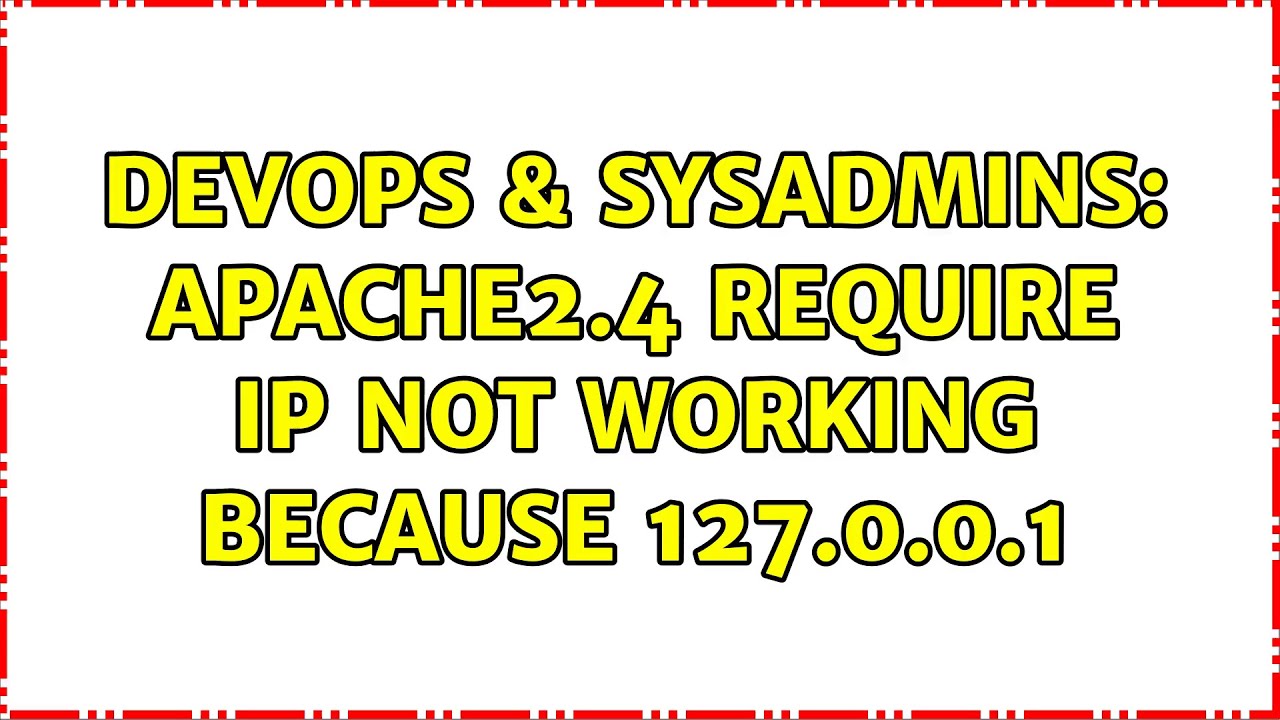 DevOps & SysAdmins: Apache2.4 Require IP not working because 127.0.0.1 - YouTube