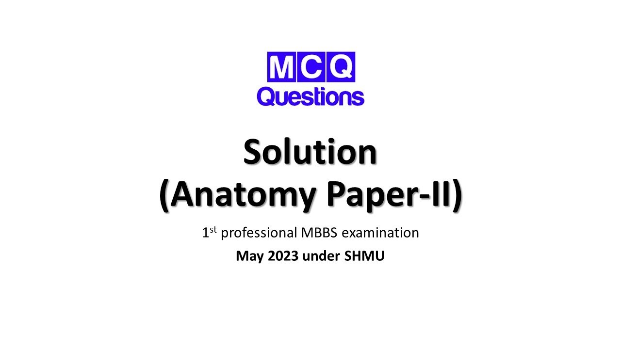 Solution of MCQ questions of Anatomy (Paper II), 1st Prof MBBS May 2023 ...
