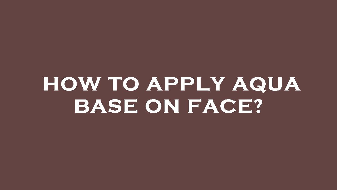 How to apply aqua base on face? - YouTube
