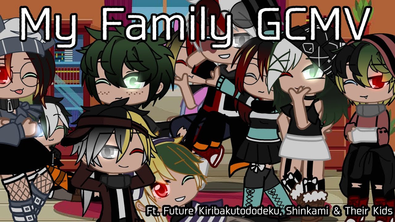 My Family GCMV Ft. Future Kiribakutododeku, Shinkami & Their Kids 19.7K ...