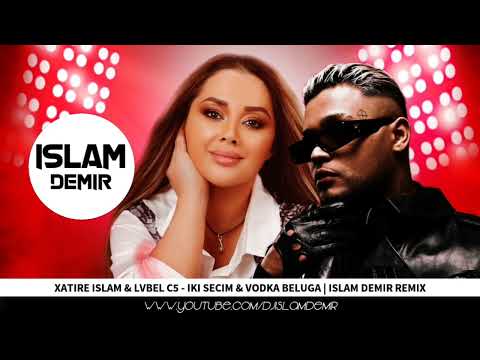 Xatire Islam & LVBEL C5 - Iki Secim & Vodka Beluga | Islam Demir Remix