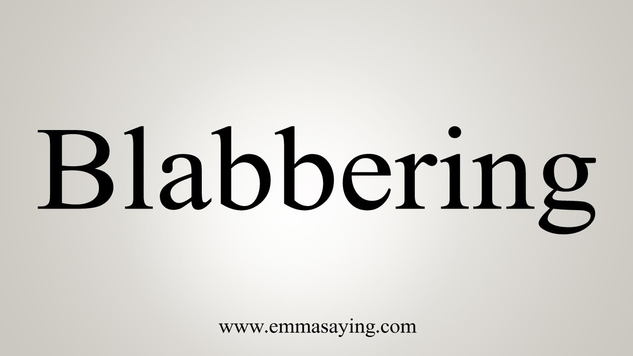 How To Say Blabbering - YouTube