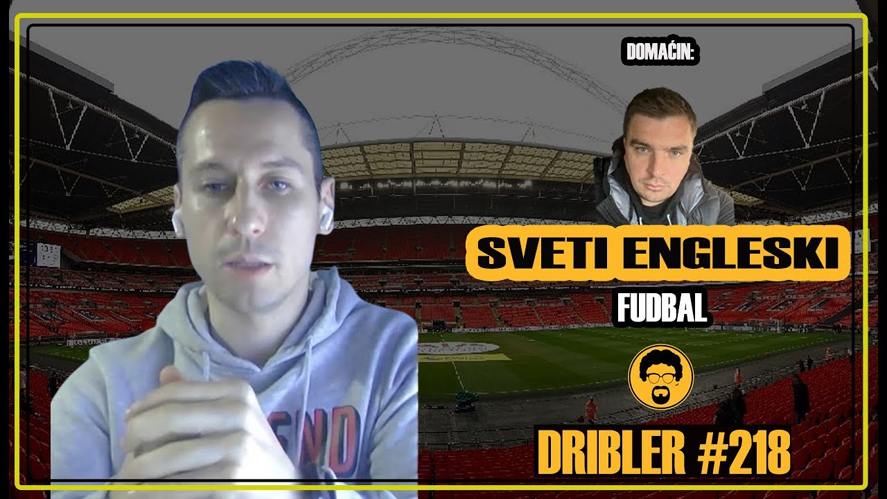 DRIBLER #218- SVETI ENGLESKI FUDBAL / Stefan Cvetković / Od Premier ...