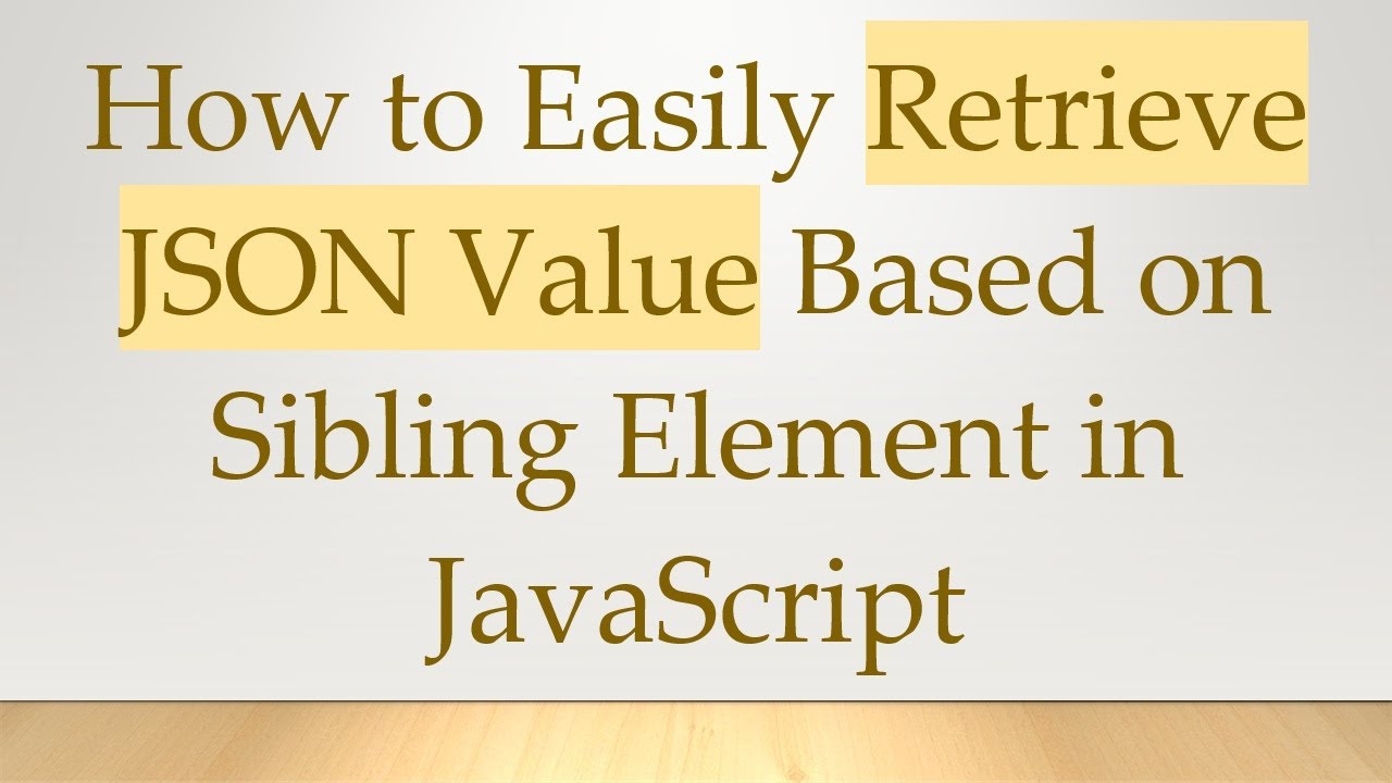 How To Easily Retrieve Json Value Based On Sibling Element In Javascript Youtube