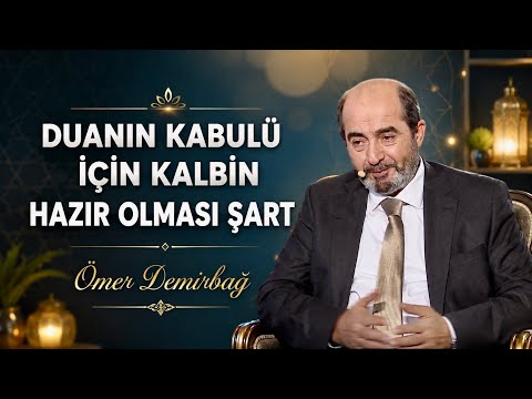 Duanın Kabulü İçin Kalbin Hazır Olması Şart | Ömer Demirbağ