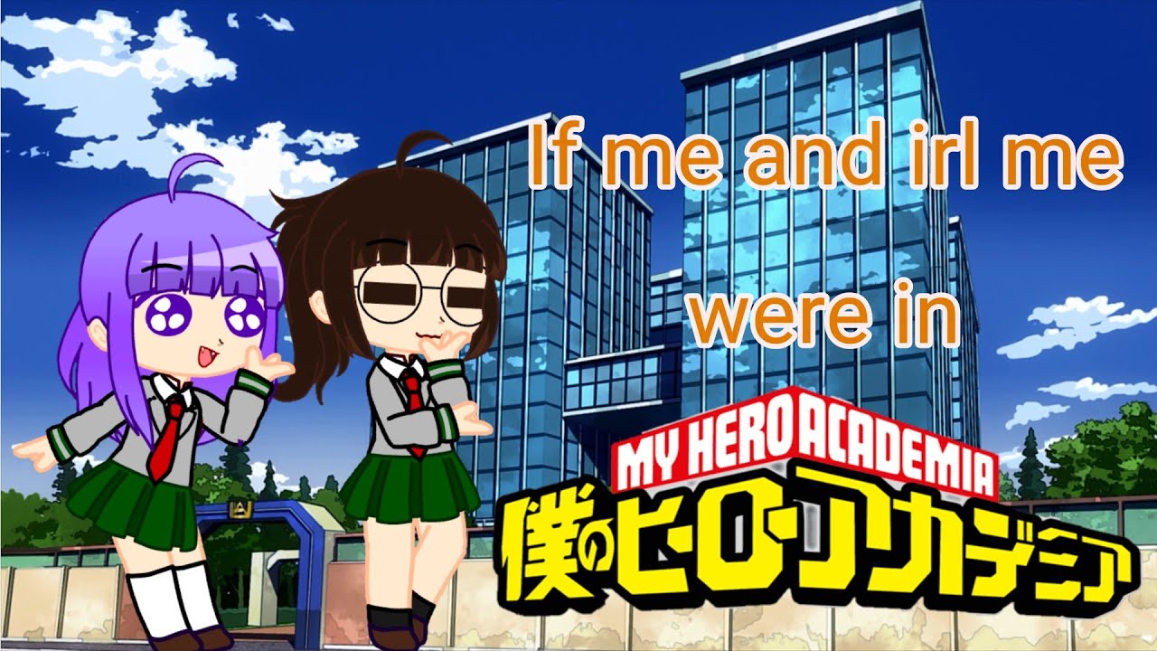 If me and irl me were in MHA/BNMA S1 E1 || check description - YouTube
