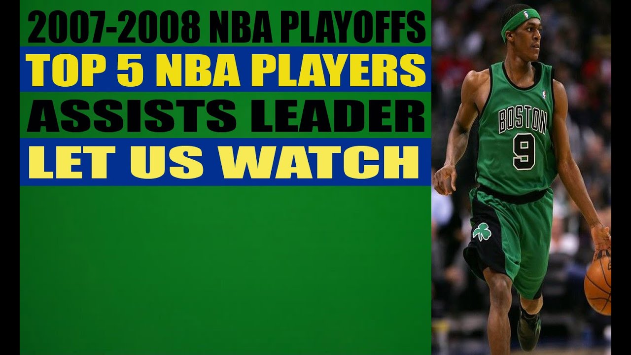 2007-2008 NBA PLAYOFFS TOP 5 NBA PLAYERS ASSISTS LEADER...LET US WATCH ...