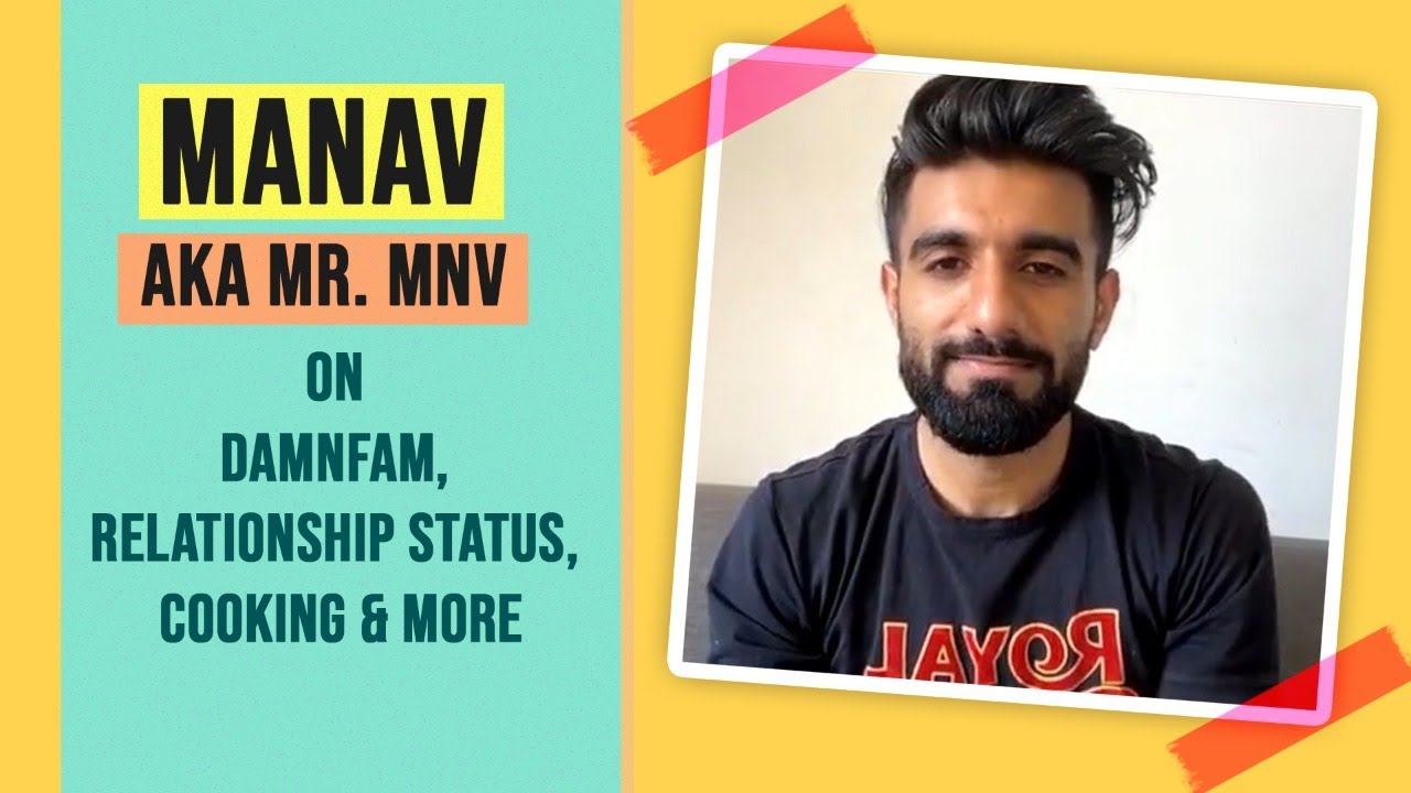 Manav Aka Mr. MNV On Damnfam, Relationship Status, Cooking & More - YouTube