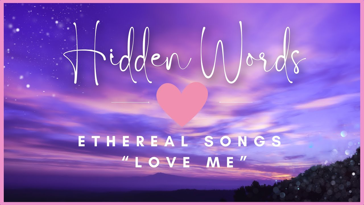 Hidden Words #5 Love Me Sing Along Ethereal Song #ethereal #affirmation ...