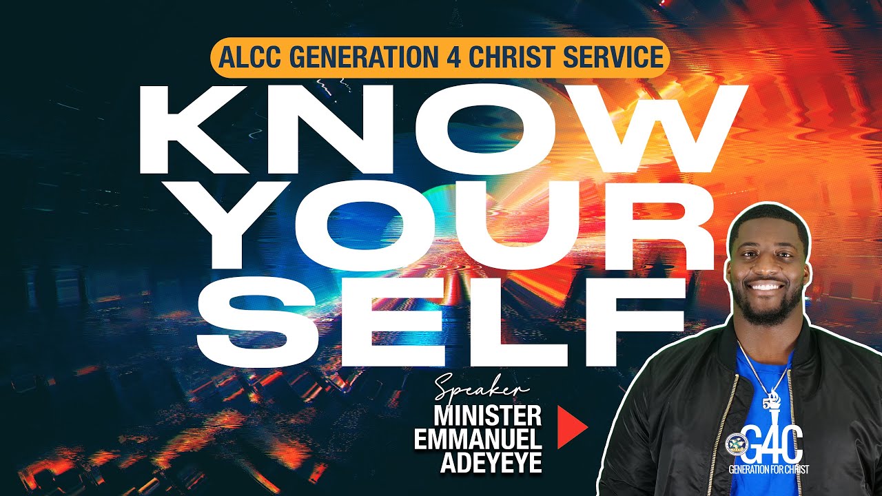 Know Yourself // Minister Emmanuel Adeyeye // ALCC Generation 4 Christ ...