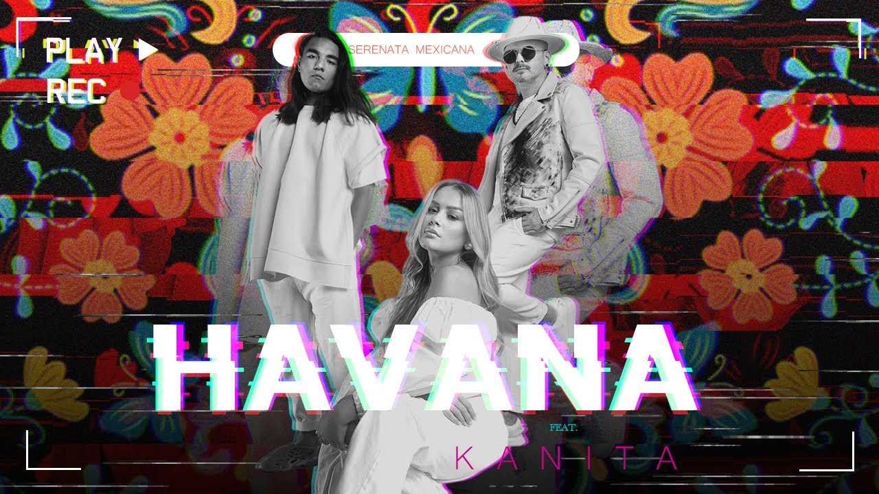 Havana feat. Kanita - Serenata Mexicana (Official Video) - YouTube