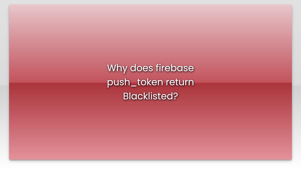 Why does firebase push_token return Blacklisted? - YouTube