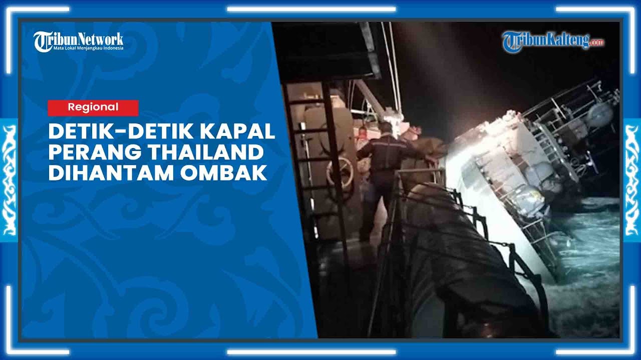 Detik-detik Kapal Perang Thailand Dihantam Ombak Ganas di Teluk Siam ...