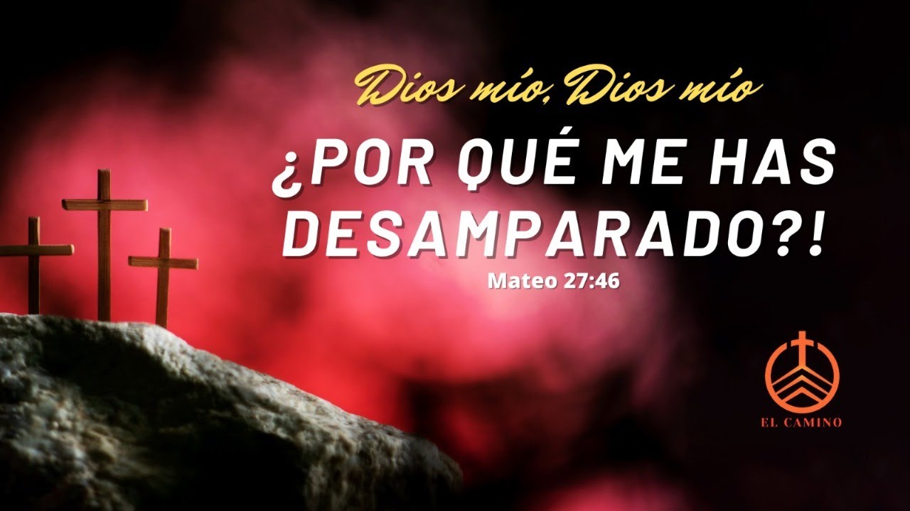 Dios mío, Dios mío ¿Porque me has Desamparado!? - YouTube