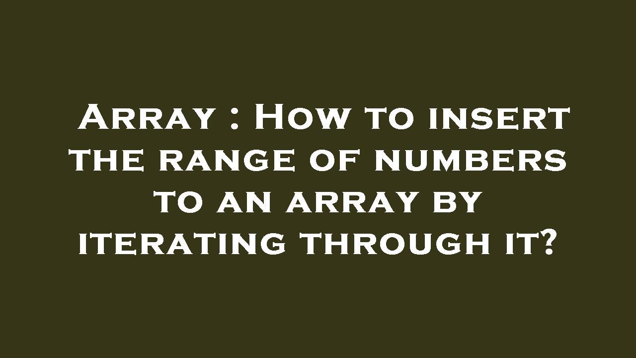 Array How To Insert The Range Of Numbers To An Array By Iterating Through It Youtube