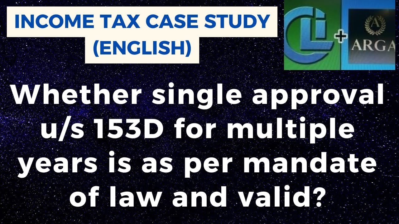 Whether single approval u/s 153D for multiple years is as per mandate ...