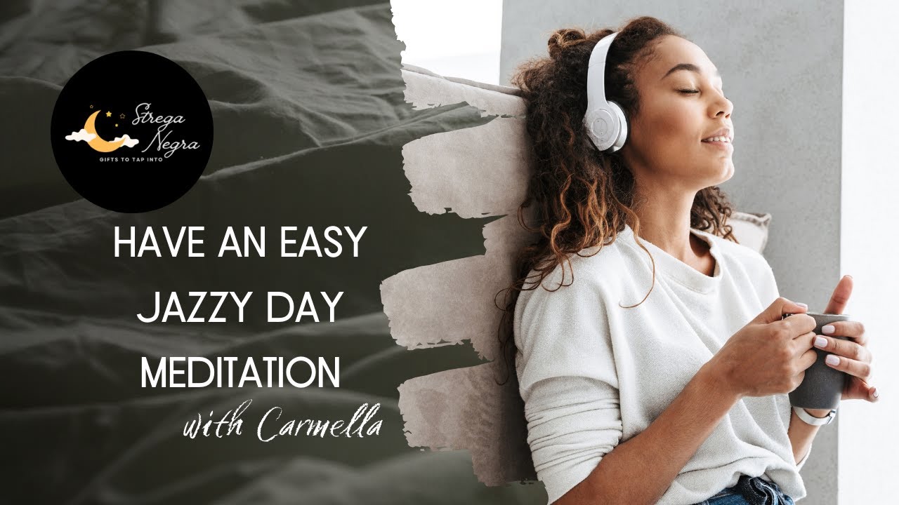 Have an Easy Jazzy Day Meditation | Guided Meditation | Strega Negra ...