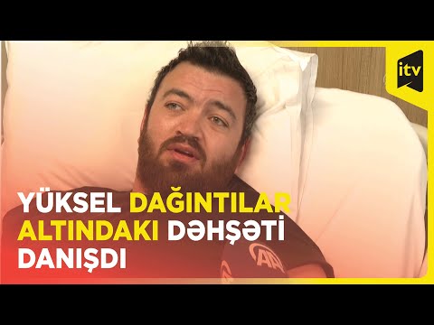 Dağıntılar altında 12 zeytun ilə 32 saatlıq həyat mübarizəsi aparan Yüksel