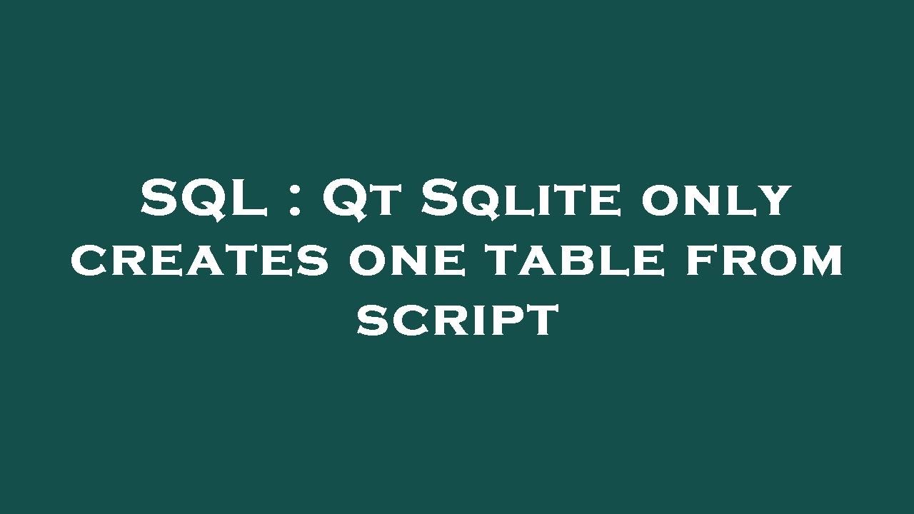 Sql Qt Sqlite Only Creates One Table From Script Youtube 4833