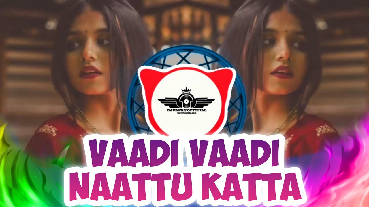 Vaadi Vaadi Naattu Katta - Reels Trending (Dhol Mix) - Dj OMP || Dj ...