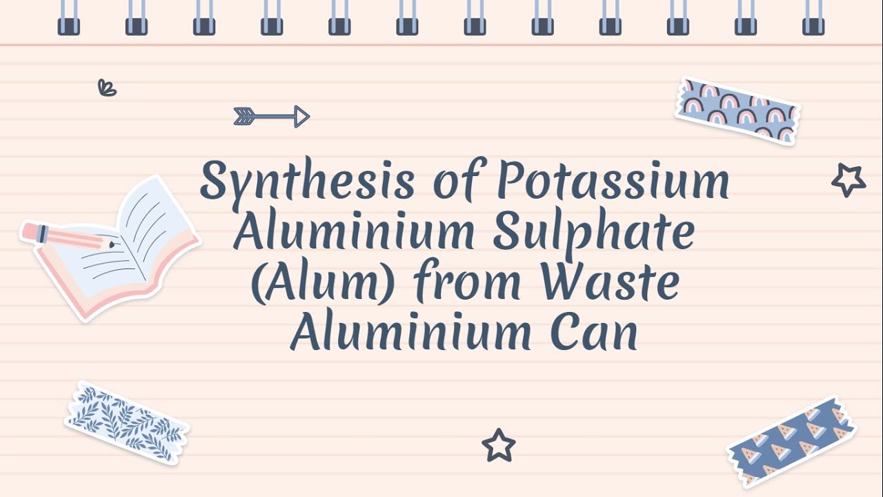 Synthesis of Potassium Aluminum Sulfate (Alum) from Waste Aluninium Can ...
