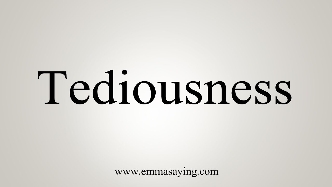How To Say Tediousness - YouTube