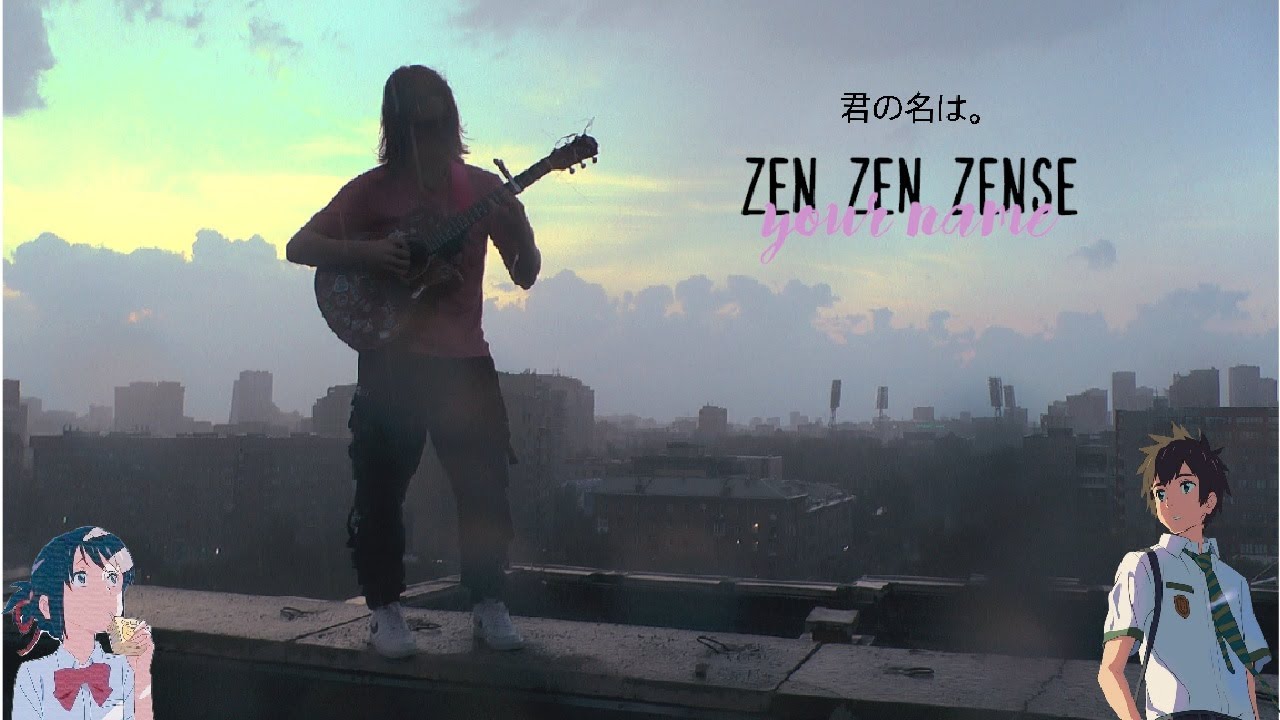 RADWIMPS - Zen Zen Zense | Youre name | Zahar Shabanov - YouTube