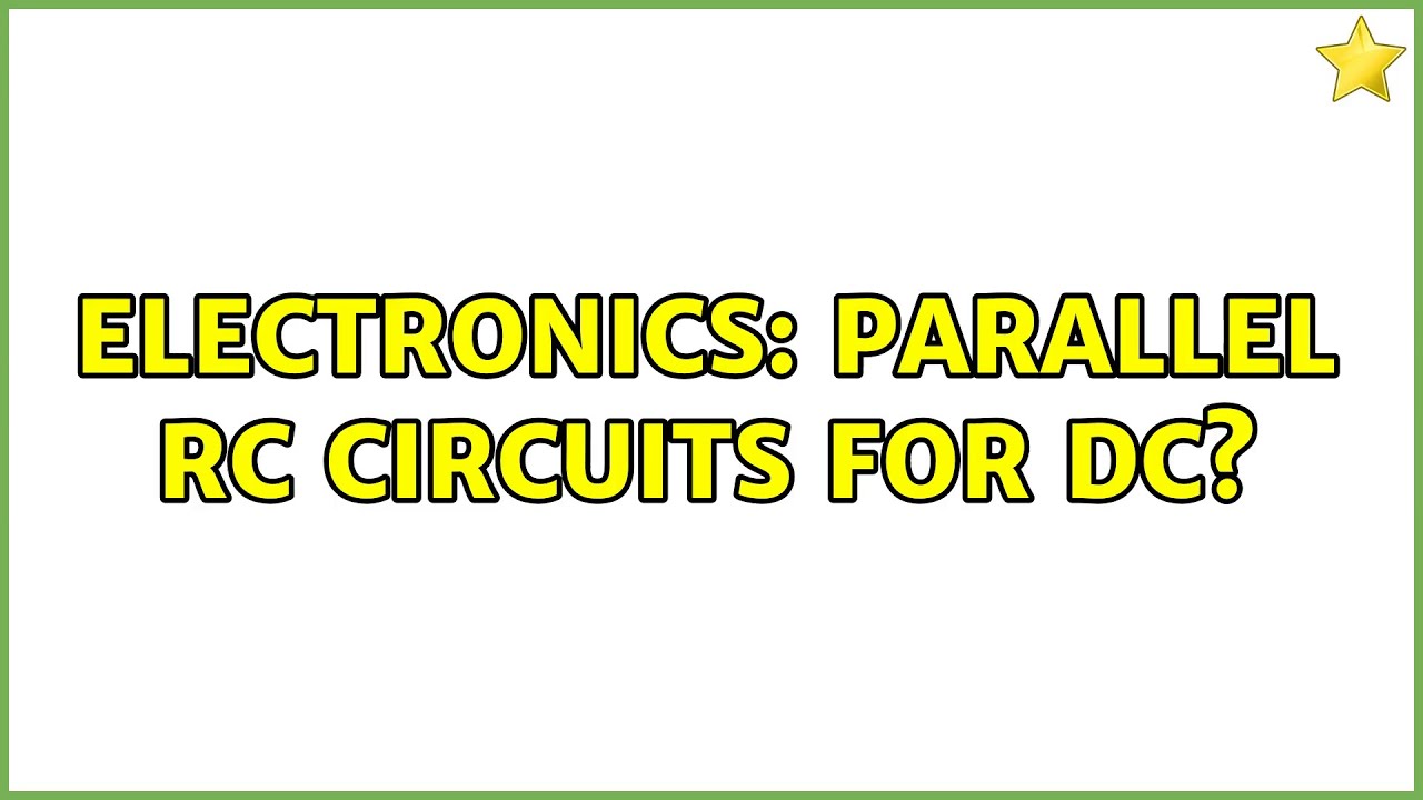 Electronics: Parallel RC Circuits For DC? (2 Solutions!!) - YouTube