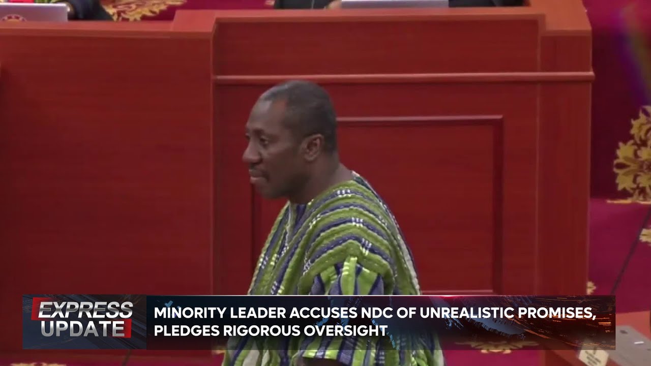 Minority Leader Accuses NDC of Unrealistic Promises, Pledges Rigorous ...