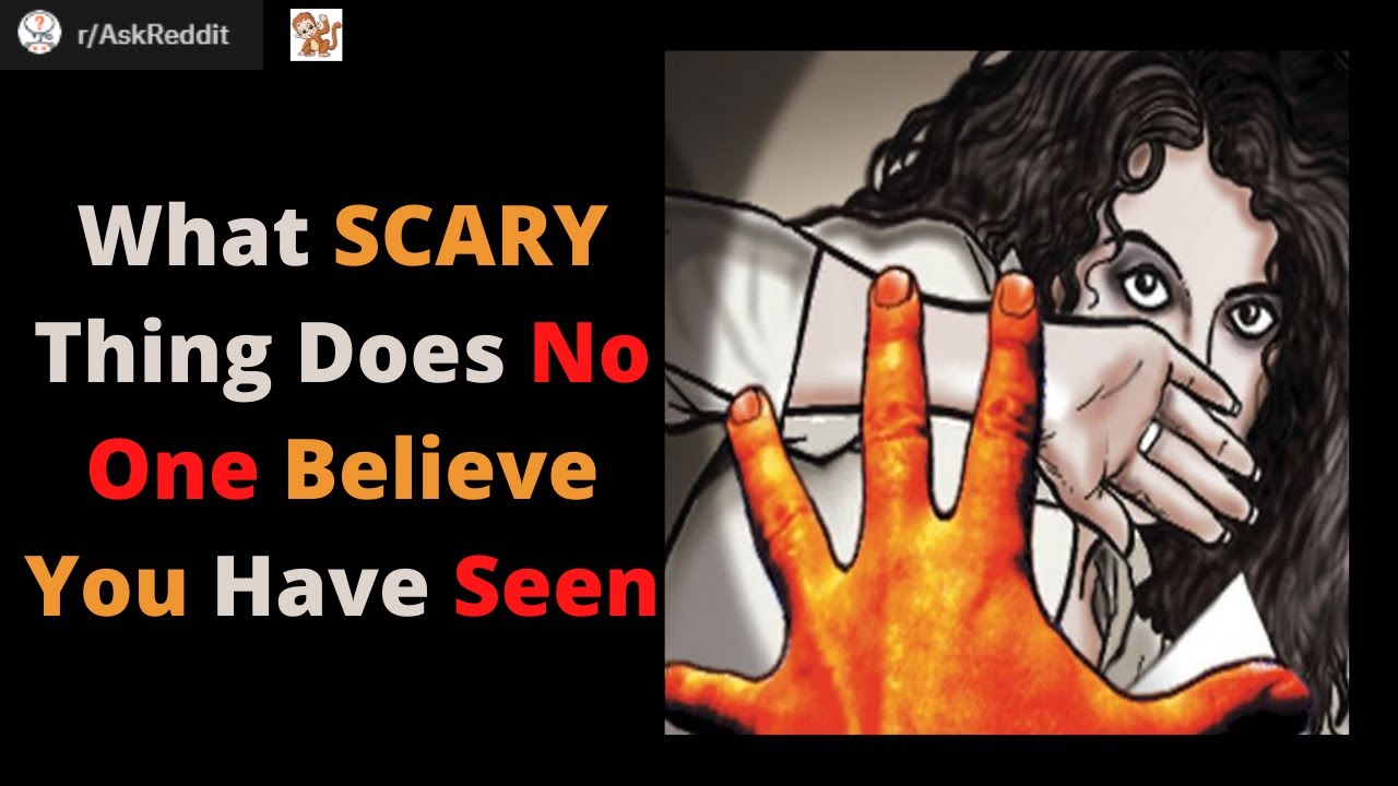 What SCARY Thing Does No One Believe You Have Seen - YouTube