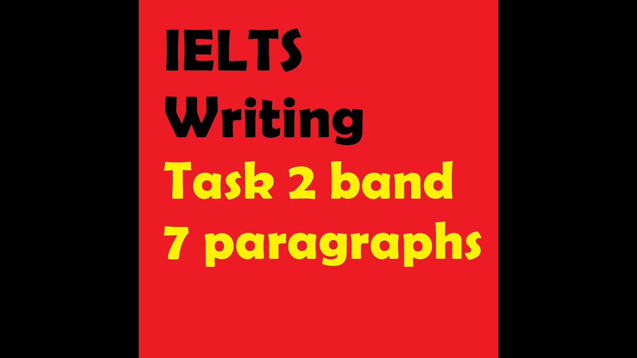 IELTS Writing Task 2 Band 7 Paragraphs YouTube ielts-writing-task-2-band-7-paragraphs-youtube