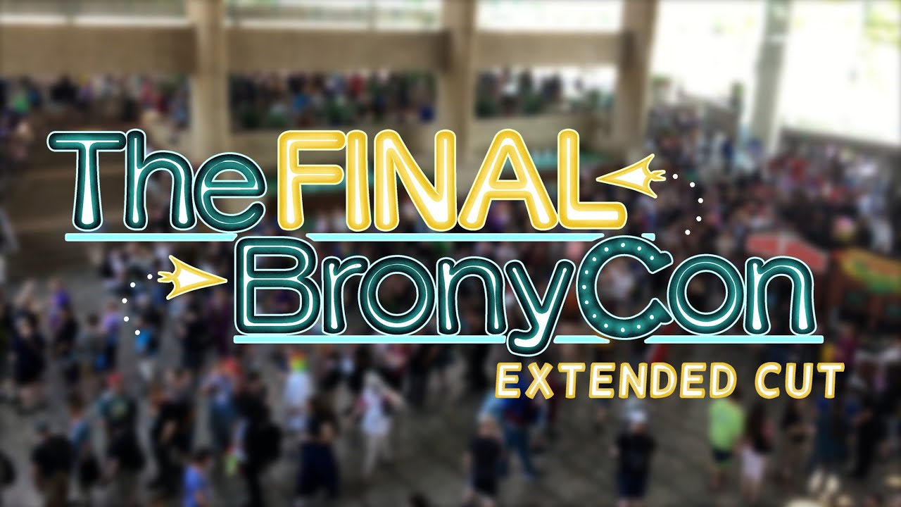 The Final BronyCon [Extended Cut] (Documentary) - YouTube