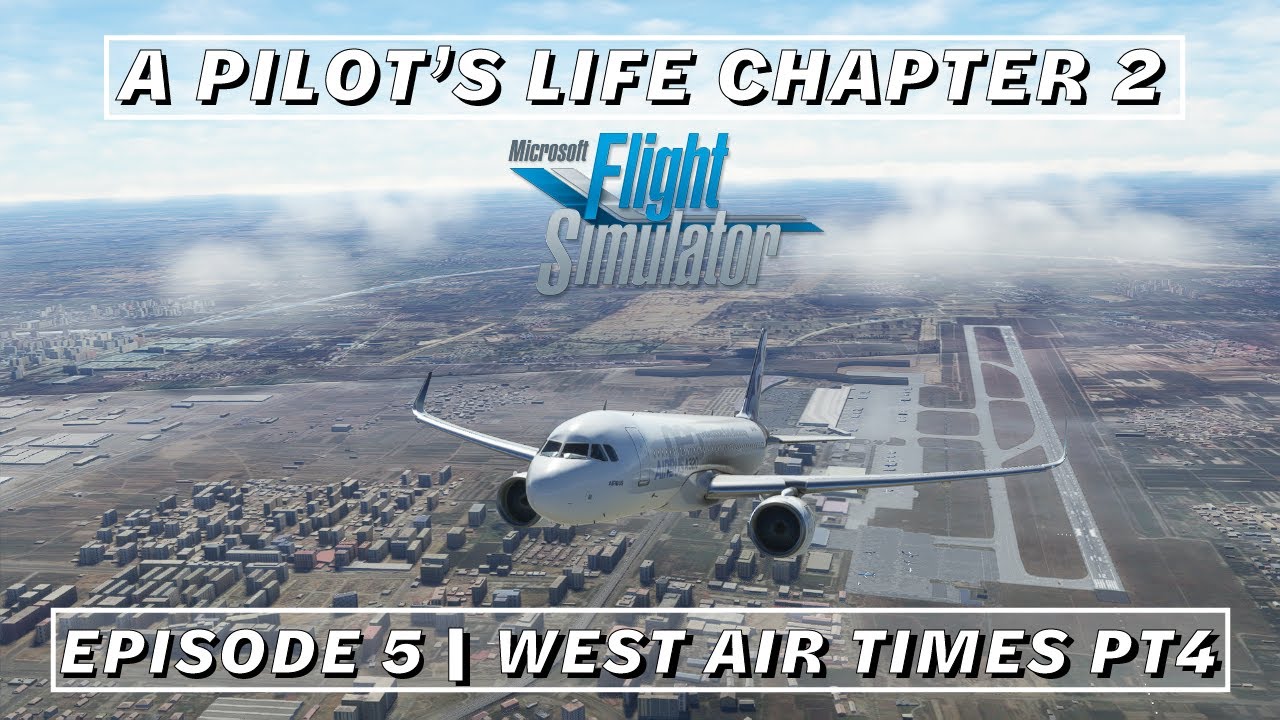 MSFS 2020 | A Pilot's Life Chapter 2 Episode 5 - West Air times pt4 ...