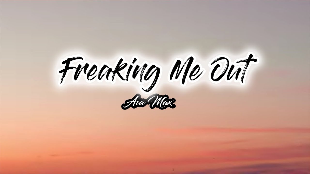 Ava Max - Freaking Me Out {Lyrics} - YouTube