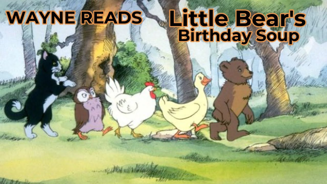 WAYNE READS Little Bear Birthday Soup - YouTube