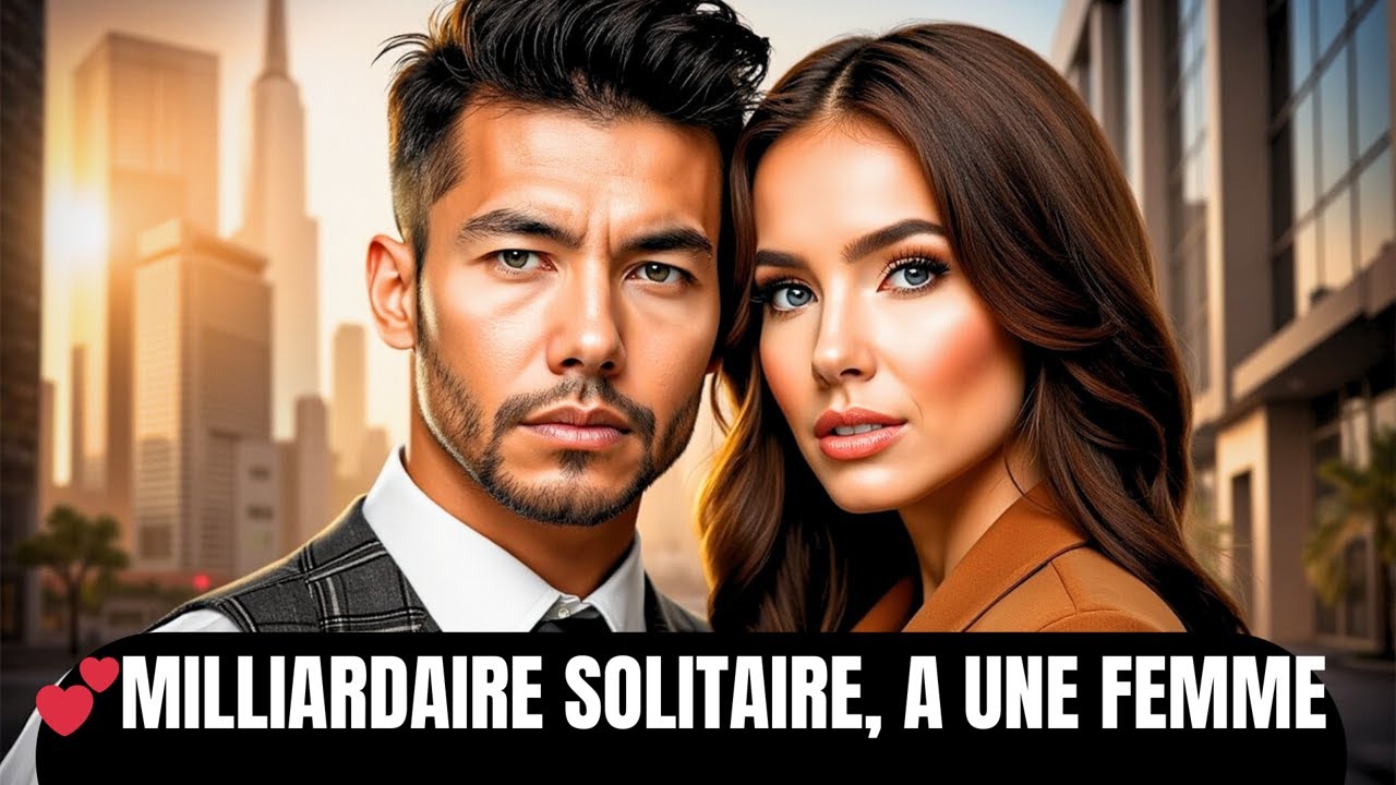 MILLIARDAIRE SOLITAIRE, A UNE FEMME et CE QUI SE PASSE ALORS VOUS ...