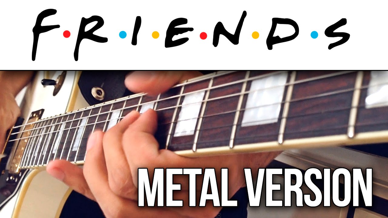 Friends Theme Song - I'll Be There For You - GUITAR METAL VERSION - YouTube