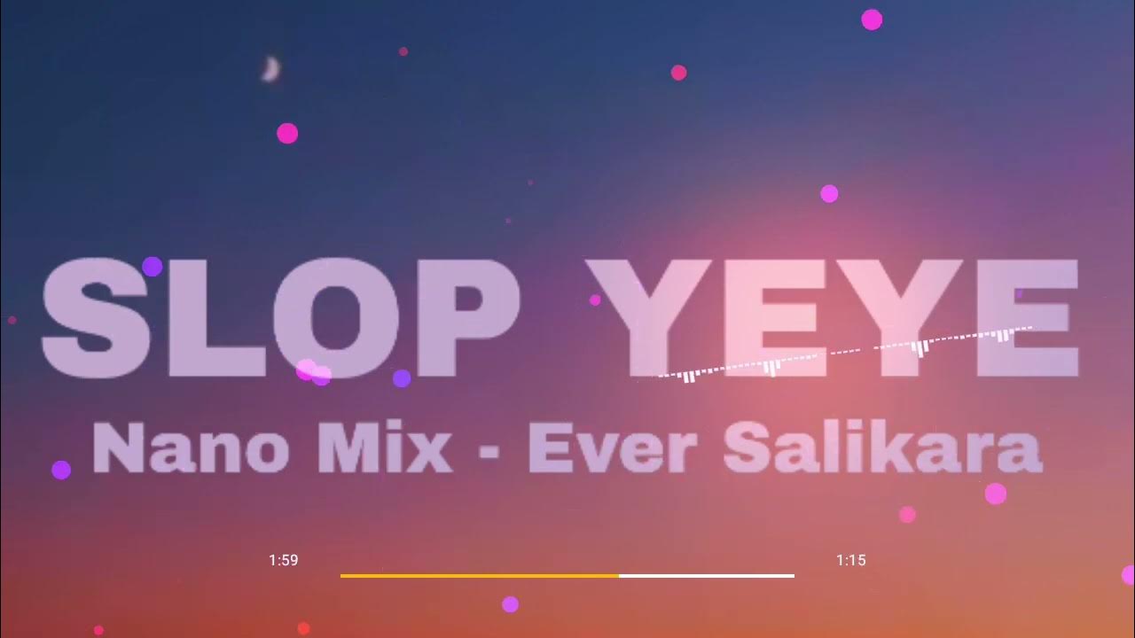 SLOP YEYE - Ever Salikara - Nano Mix #viraltiktok - YouTube