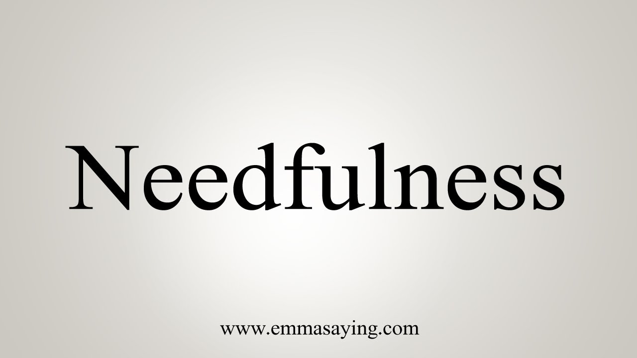 How To Say Needfulness - YouTube