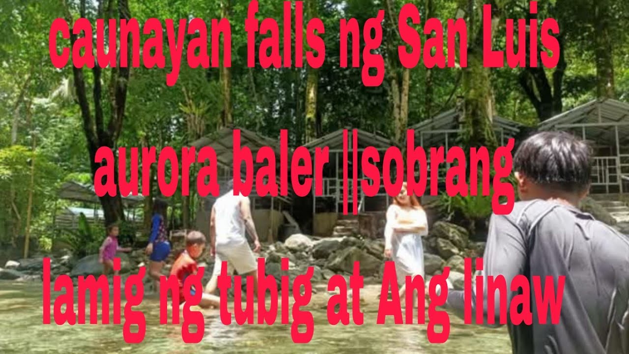 caunayan falls ng San Luis aurora baler ||sobrang lamig ng tubig at Ang ...