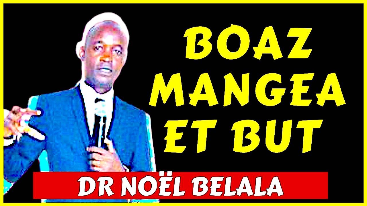 BOAZ MANGEA ET BUT Par le docteur Noël Belala - YouTube